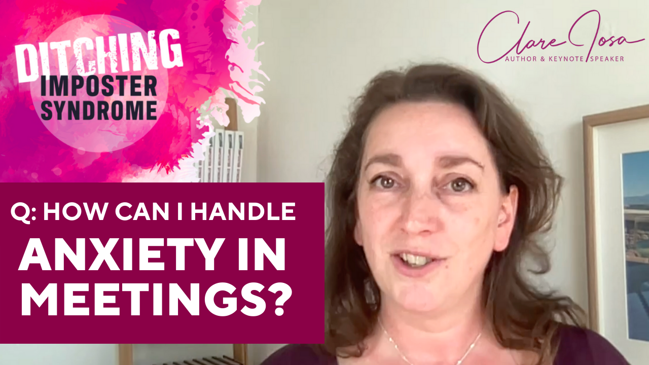 Q: How can I handle Imposter Syndrome anxiety in meetings?