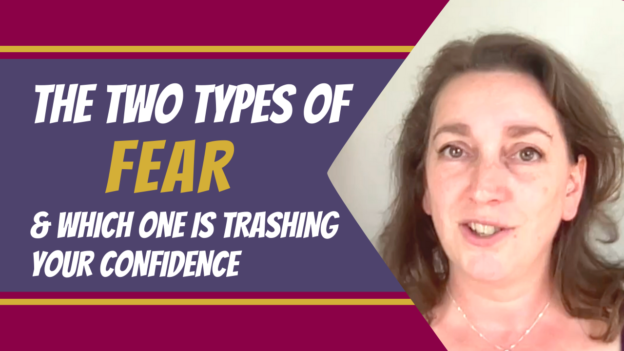 The Two Types Of Fear And Which One Is Trashing Your Confidence